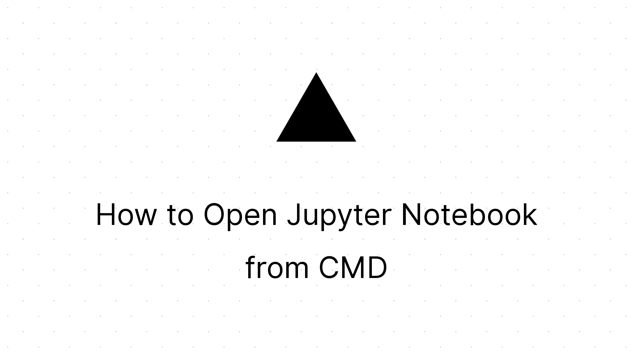 How To Open Jupyter Notebook From CMD